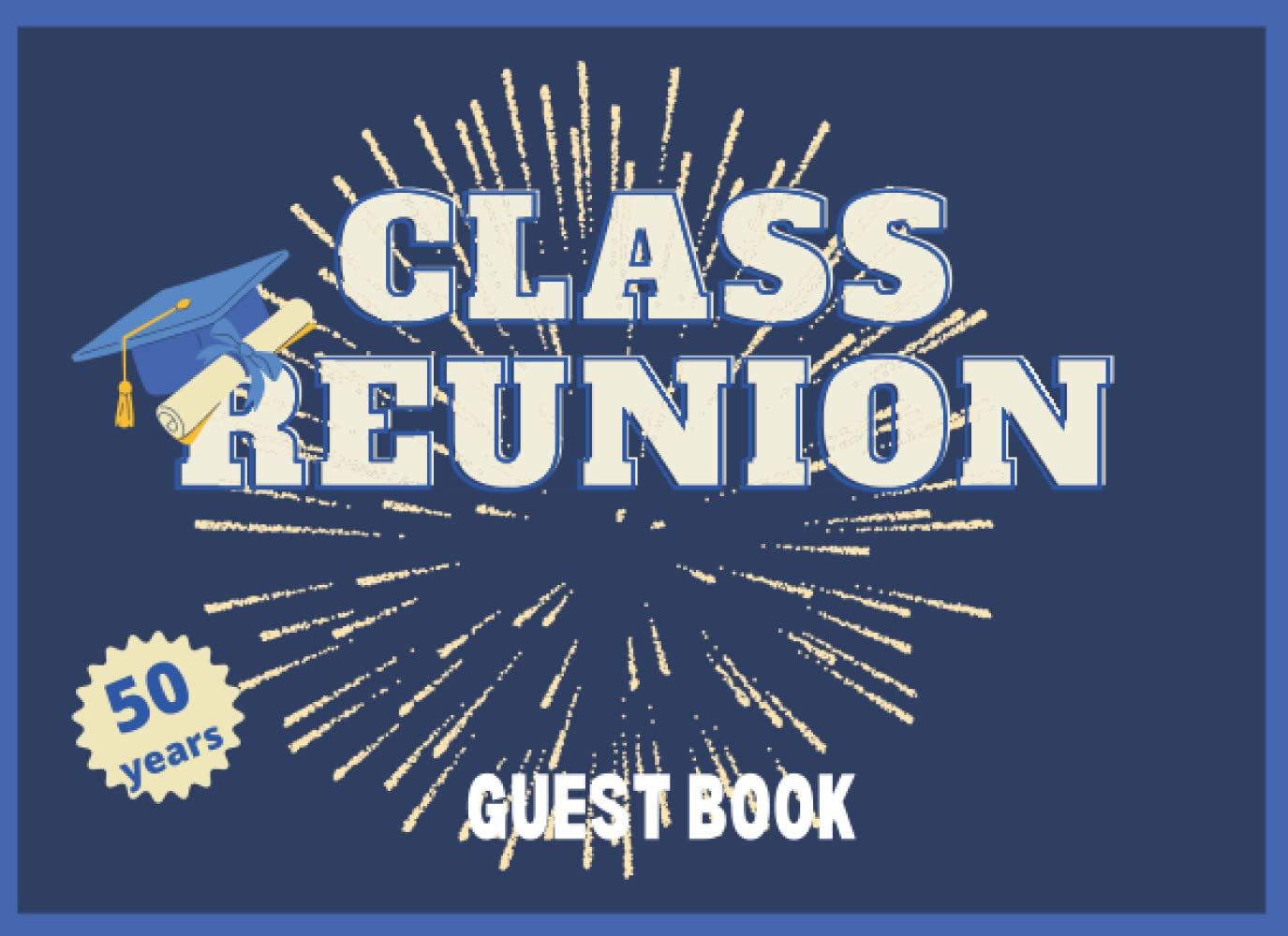 CLASS REUNION GUEST BOOK: Keepsake for 50 Years High School Party ...