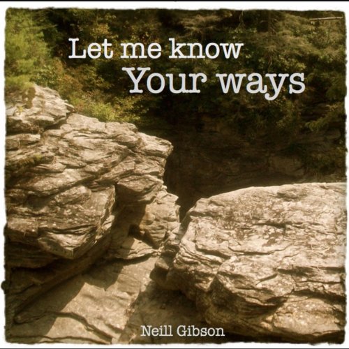 Play Let Me Know Your Ways by Neill Gibson on Amazon Music