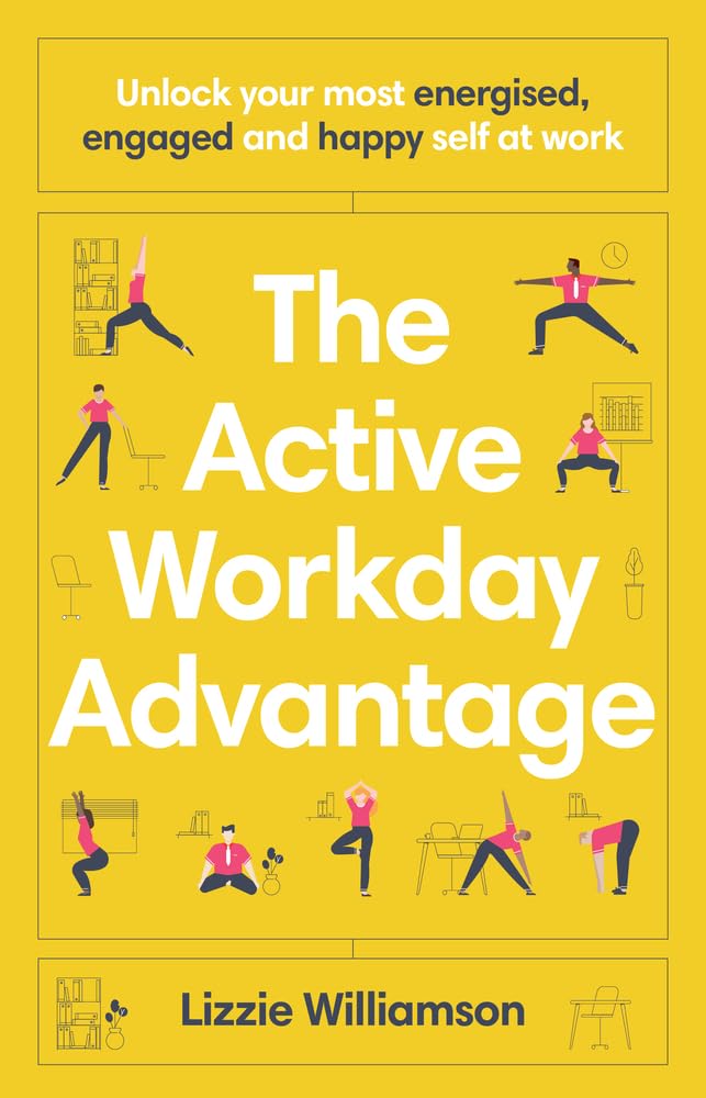 The Active Workday Advantage: Unlock your most energised, engaged and ...