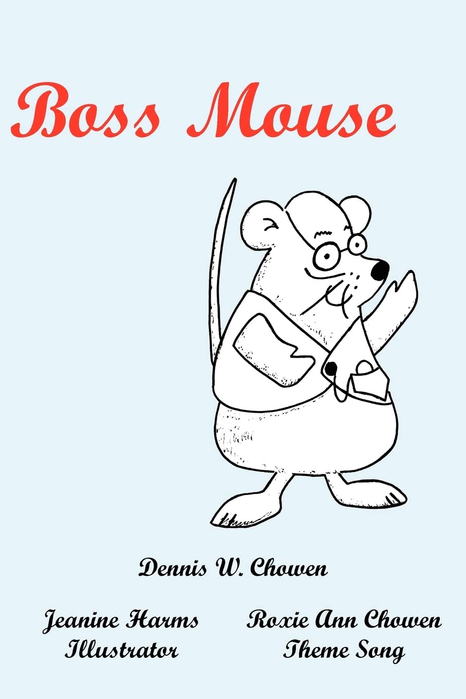 Boss Mouse: Chowen, Dennis W., Harms, Jeanine, Chowen, Roxie Ann ...