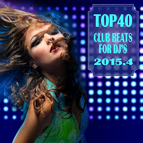 Play Top 40 Club Beats for DJ's 2015.4 by VARIOUS ARTISTS on Amazon Music