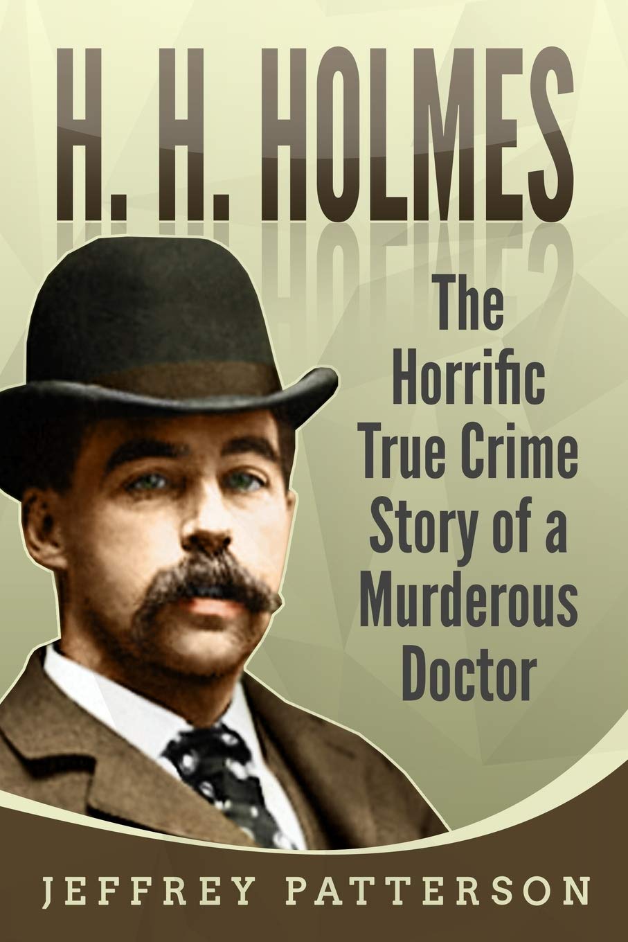 Buy H.H. Holmes: The Horrific True Crime Story of a Murderous Doctor ...