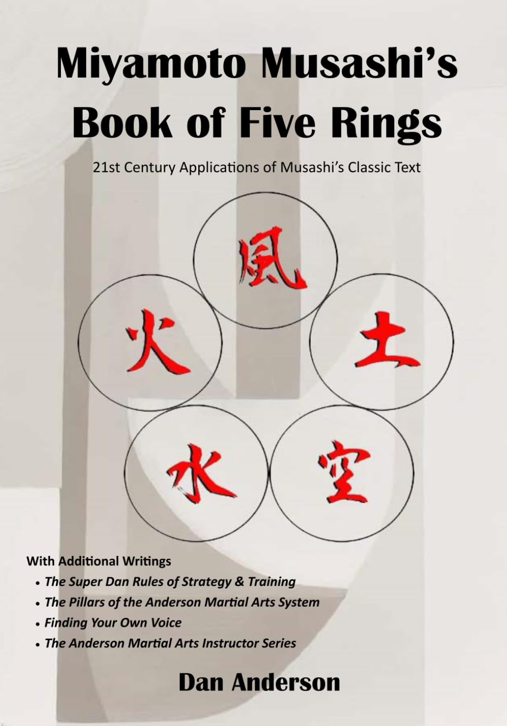 Miyamoto Musashi's Book of Five Rings: 21st Century Applications of ...