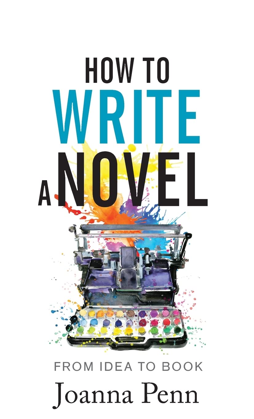 How To Write A Novel: From Idea to Book: Penn, Joanna: 9781915425133 ...