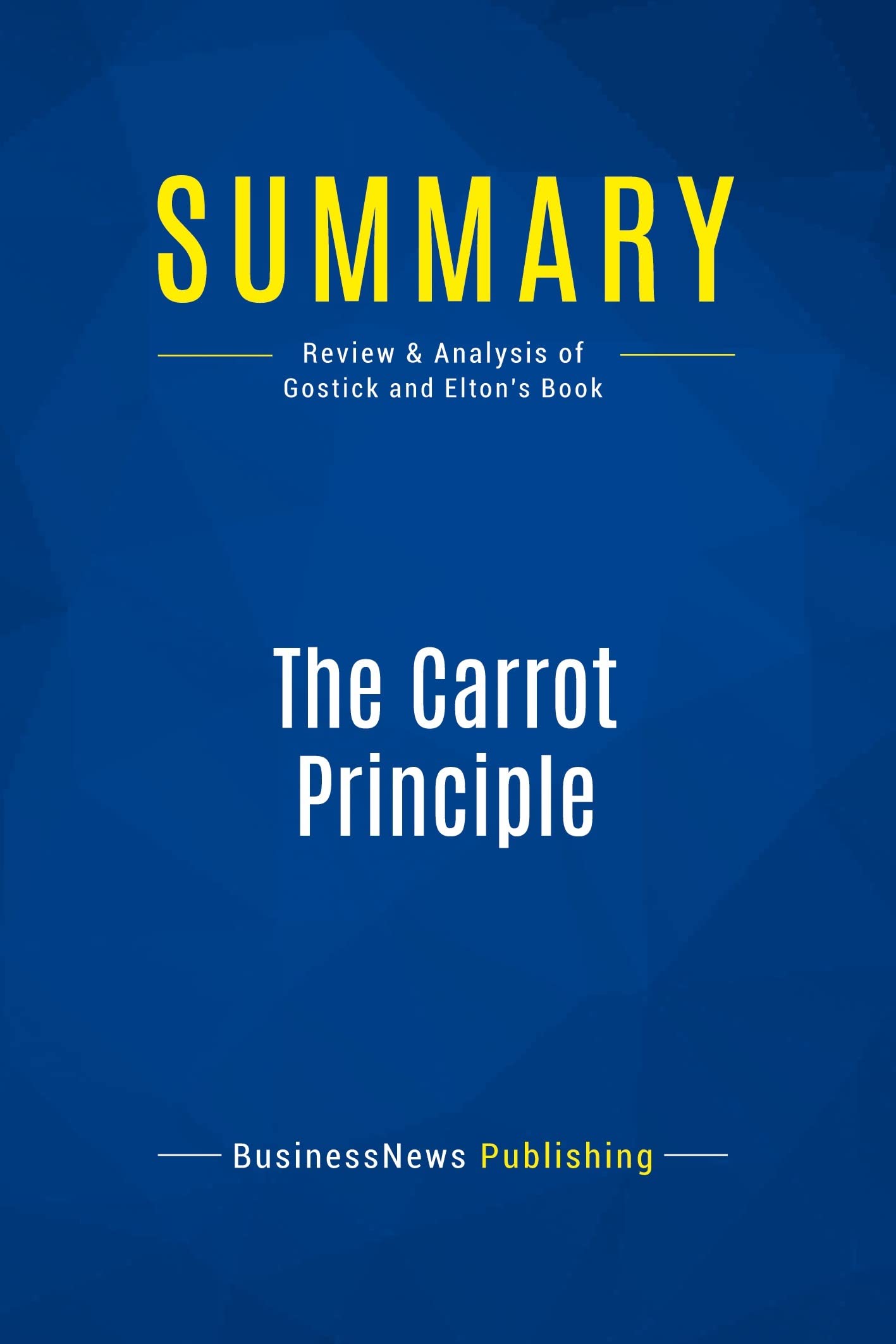 Summary: The Carrot Principle: Review and Analysis of Gostick and Elton ...