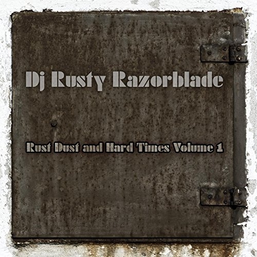 Amazon MusicでDJ Rusty RazorbladeのRust Dust and Hard Times, Vol. 1を再生する