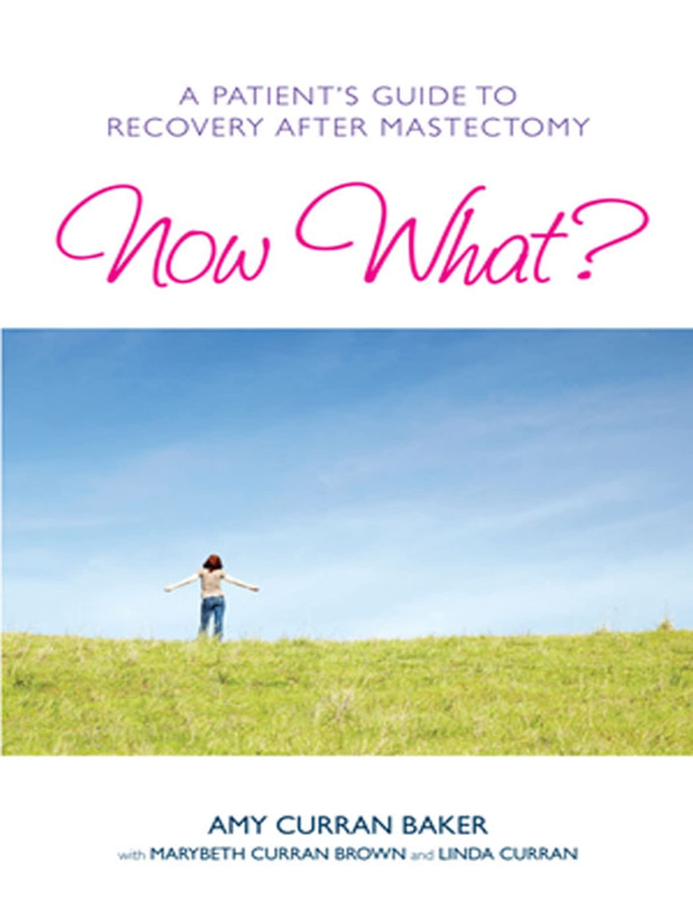 Now What?: A Patient's Guide to Recovery After Mastectomy: Baker, Amy ...