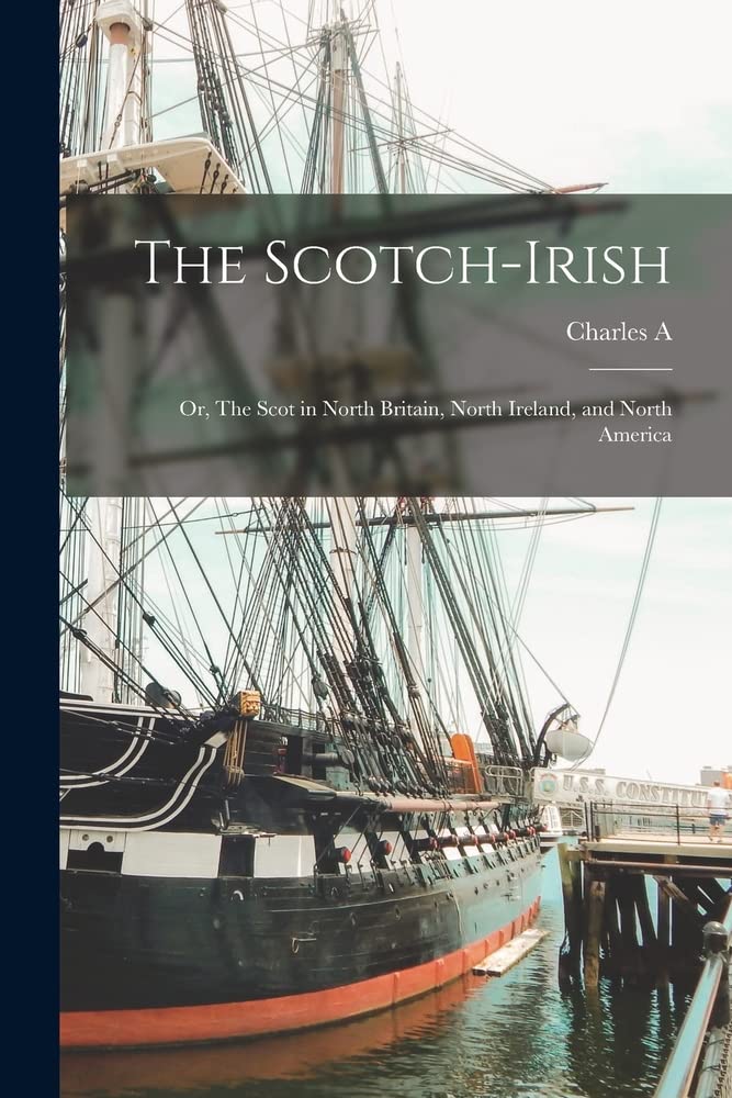 Buy The Scotch-Irish; or, The Scot in North Britain, North Ireland, and ...