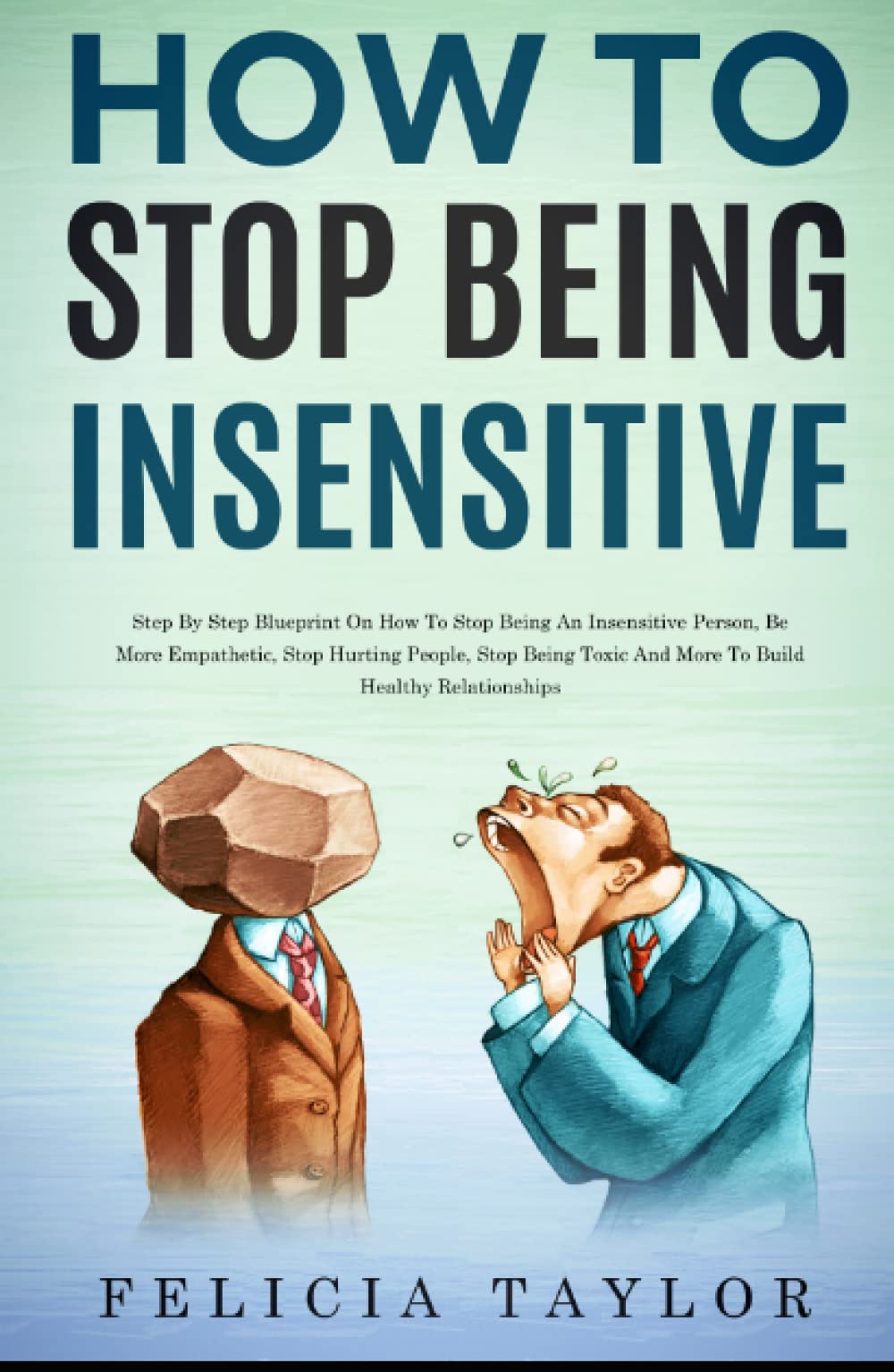 How To Stop Being Insensitive: Step By Step Blueprint On How To Stop ...