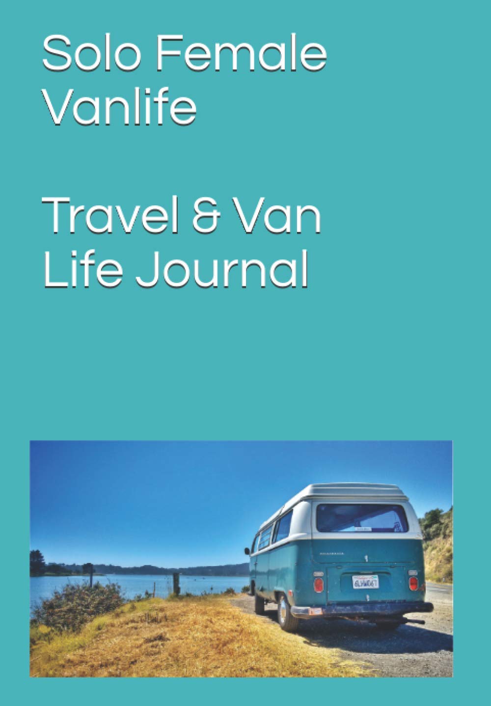 Solo Female Vanlife: The Travel and Van Life Journal: Capel, Jo ...