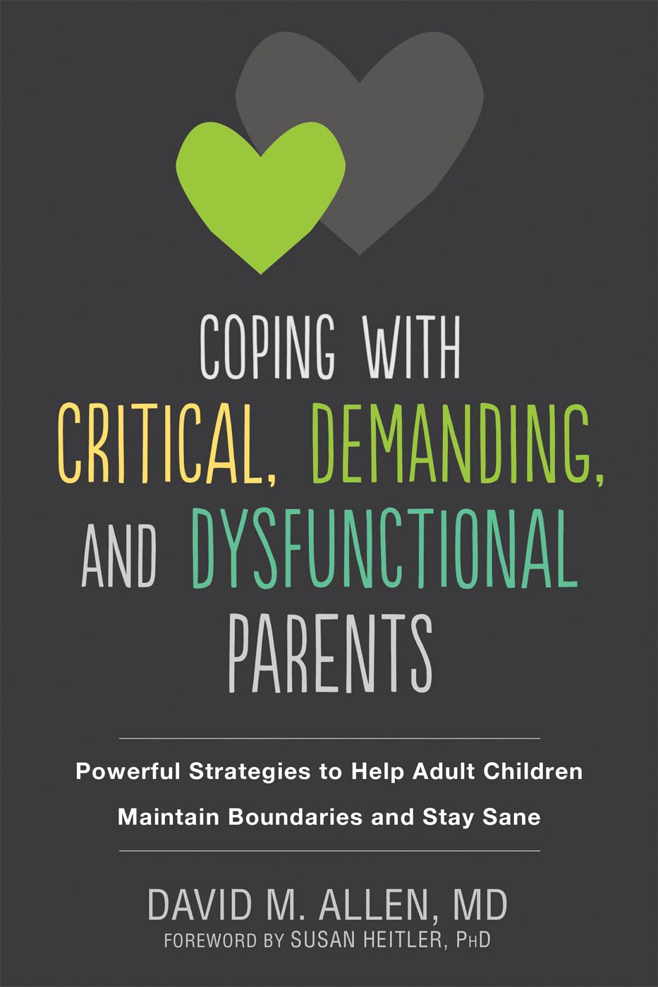 Coping with Critical, Demanding, and Dysfunctional Parents: Powerful ...