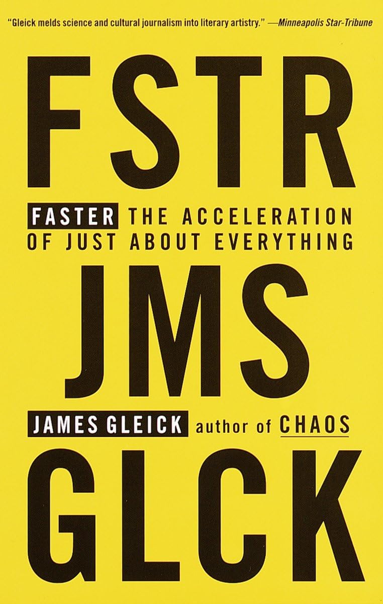 Faster: The Acceleration of Just About Everything: Gleick, James ...
