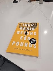 Your Brain Weighs 500 Pounds: Change Your Mindset to Achieve Desired ...