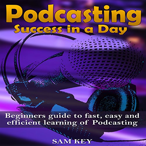 Amazon.com: Podcasting: Success in a Day: Beginner's Guide to Fast, Easy, and Efficient Learning ...