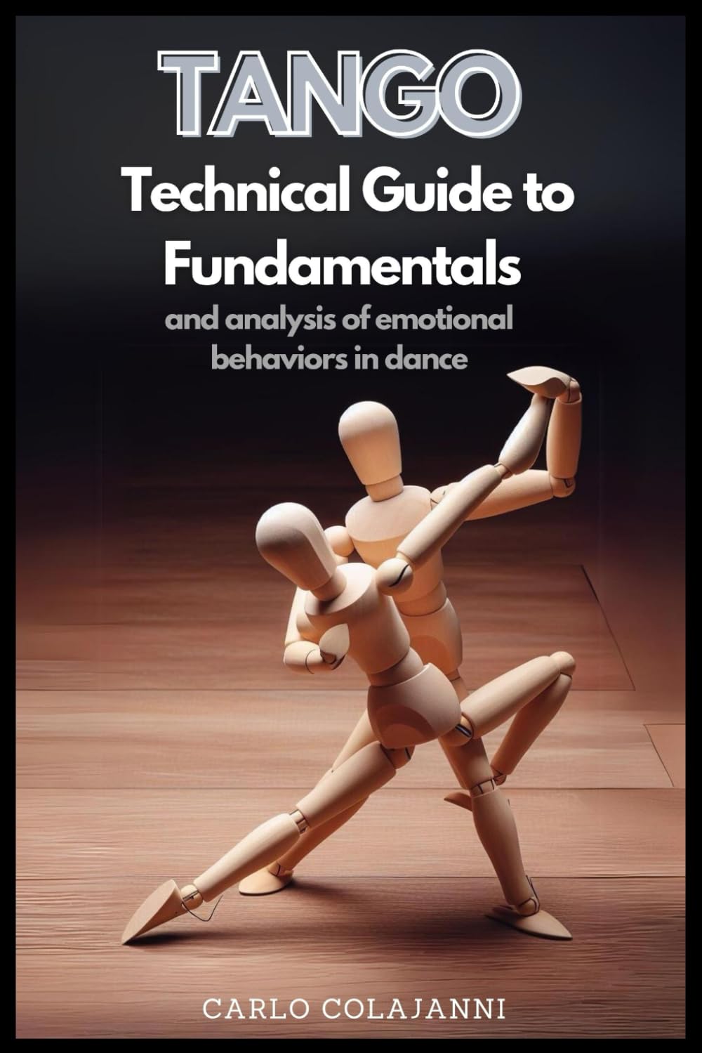 Tango. Technical guide to fundamentals and analysis of emotional behaviors in dance: Colajanni ...