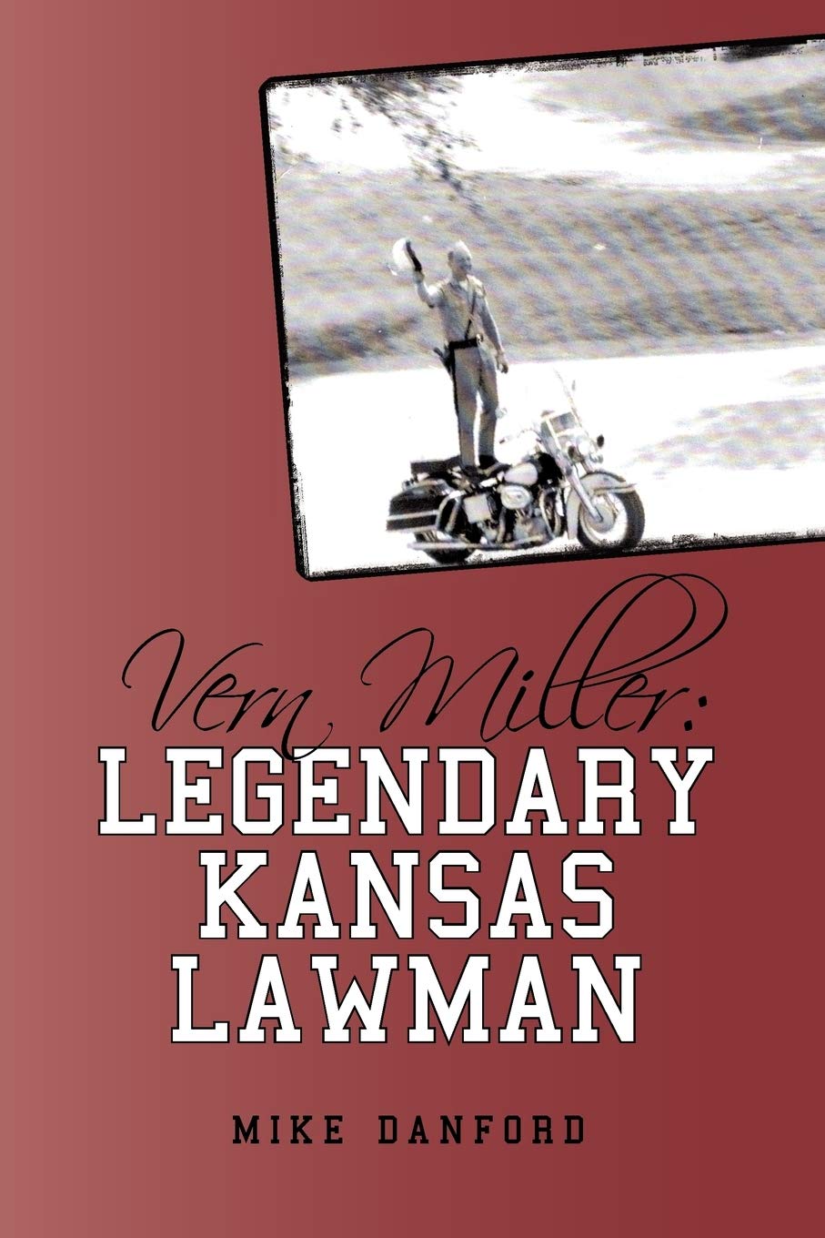 Vern Miller: Legendary Kansas Lawman: Danford, Mike: 9781440171802 ...