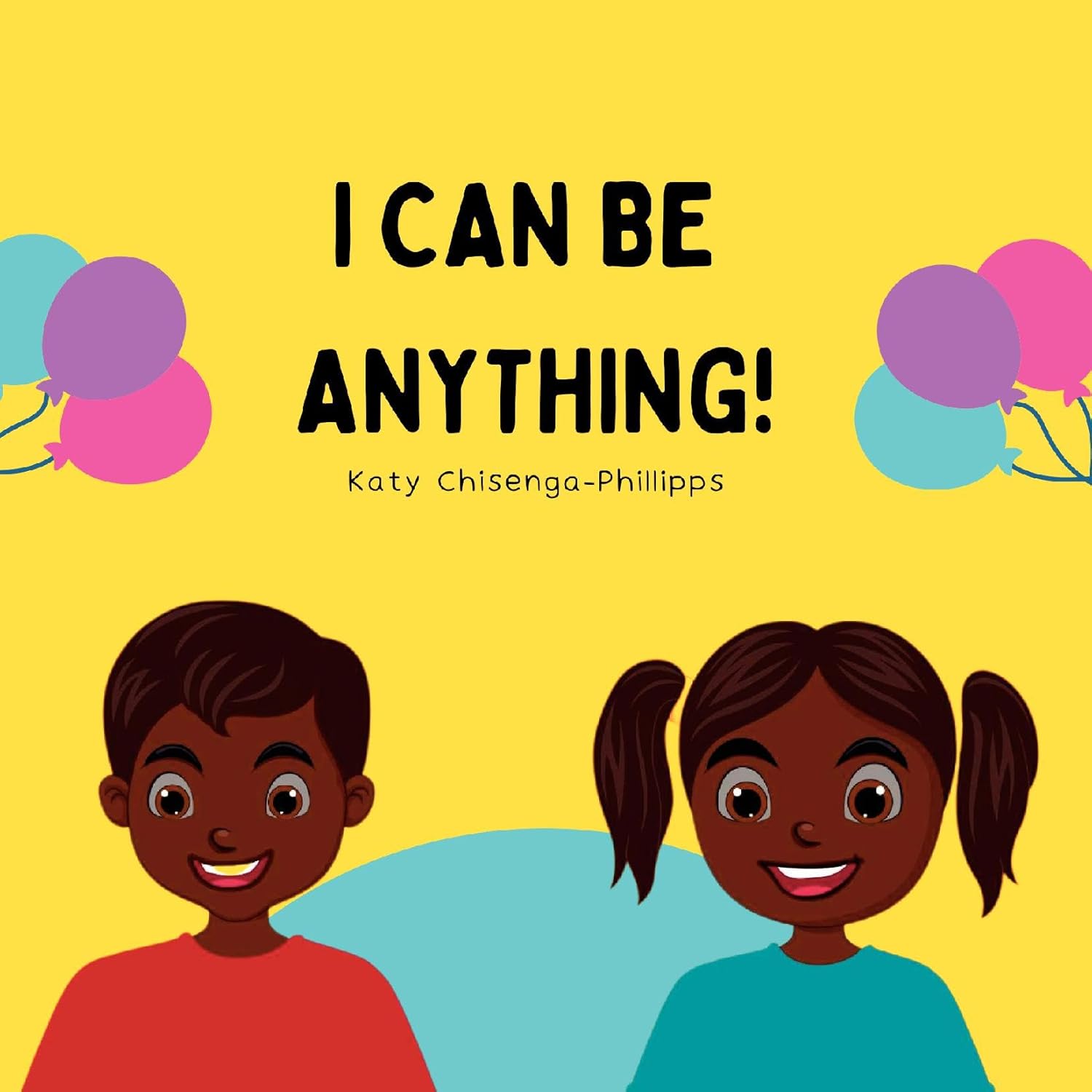 I Can Be Anything! : Katy Chisenga-Phillipps: Amazon.co.uk: Books