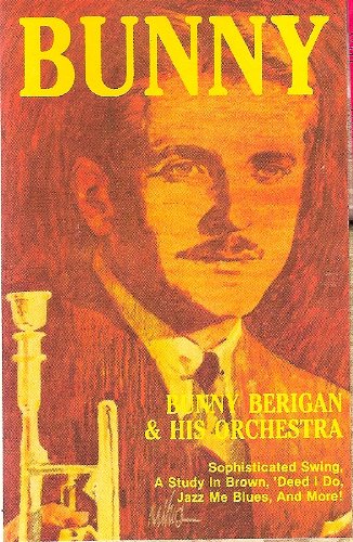 Bunny: Bunny Berigan and His Orchestra: Bunny Berigan, Bunny Berigan ...