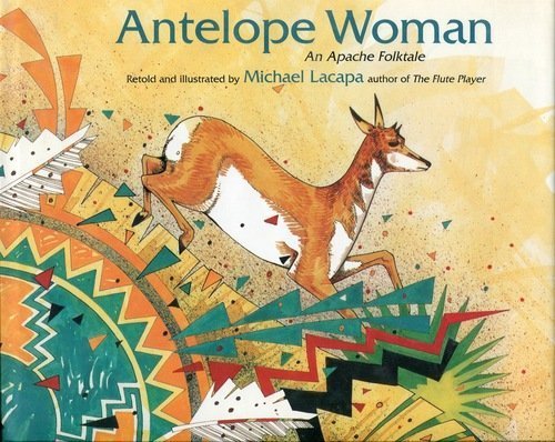 Antelope Woman: An Apache Folktale: Lacapa, Michael: 9780873585439 ...