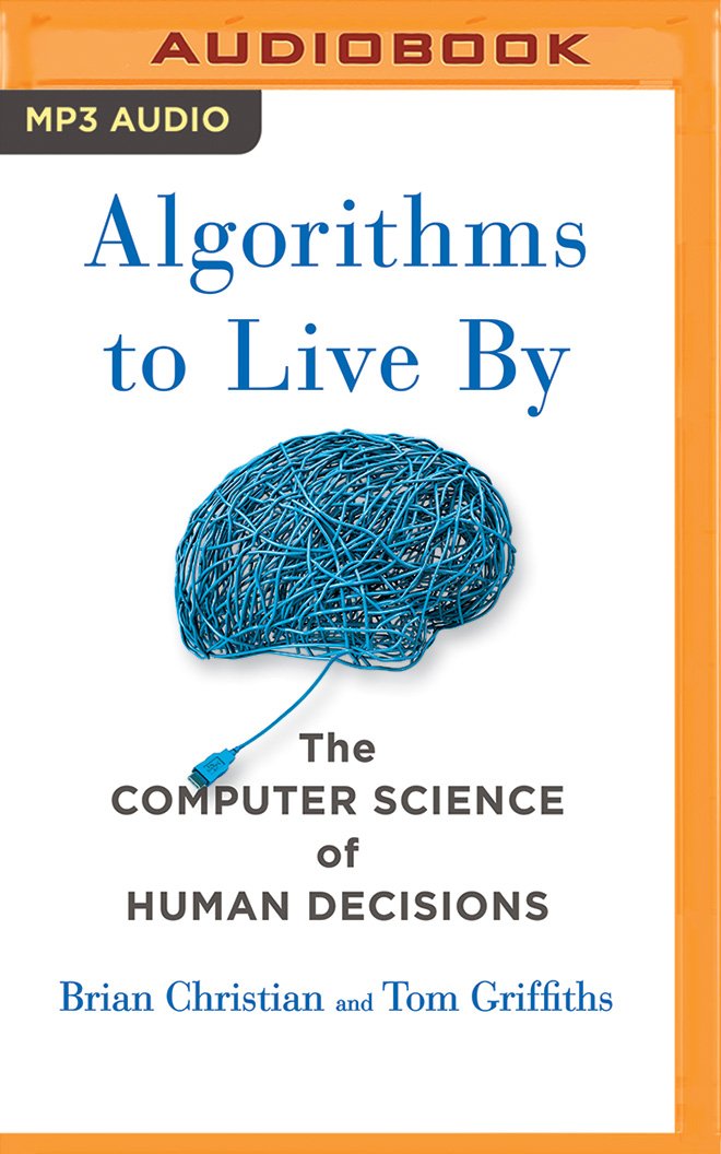 Algorithms to Live By: Brian Christian, Tom Griffiths, Brian Christian ...