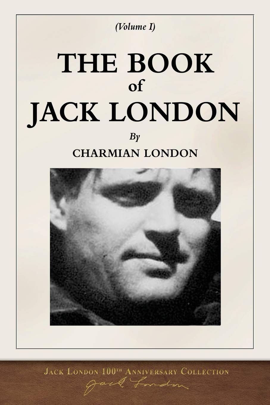 The Book of Jack London; Volume I: 100th Anniversary Collection: London ...