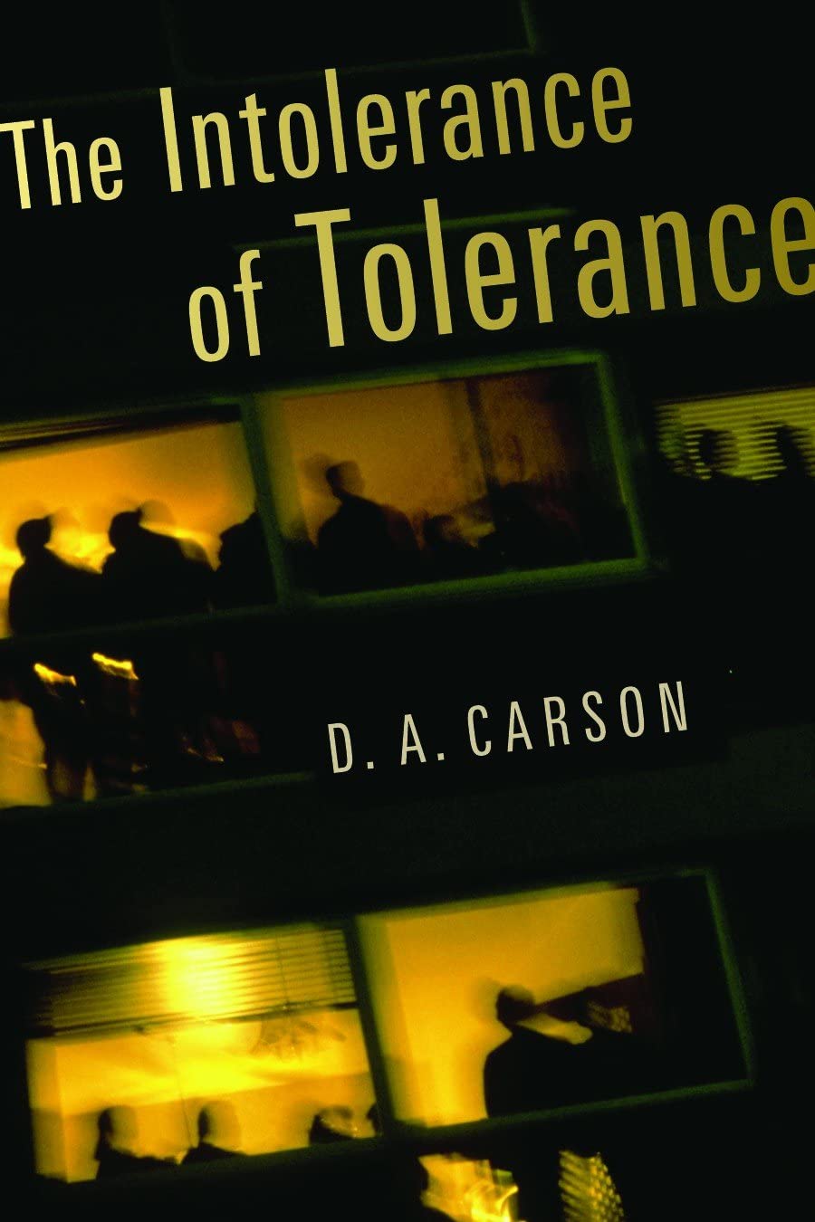 The Intolerance of Tolerance: Carson, D. A.: 9780802831705: Amazon.com ...