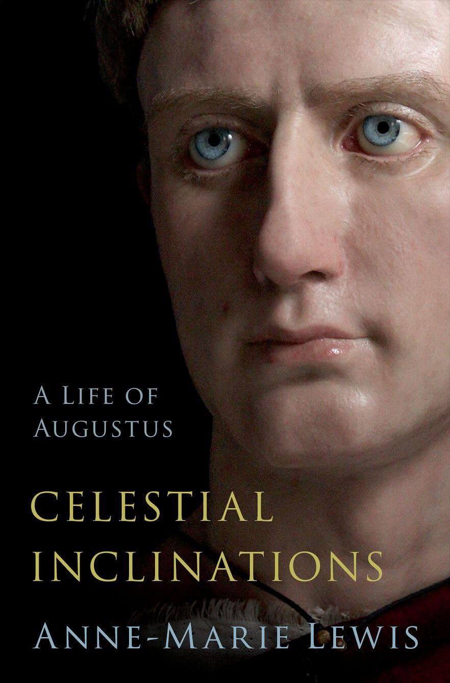 Amazon.com: Celestial Inclinations: A Life of Augustus: 9780197599648: Lewis, Anne-Marie: Books