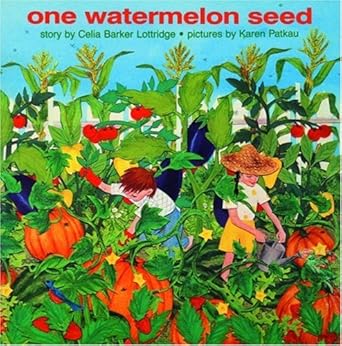 One Watermelon Seed: Lottridge, Celia Barker, Patkau, Karen ...