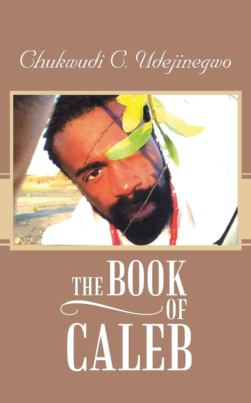 The Book of Caleb: Udejinegwo, Chukwudi C.: 9781481722896: Amazon.com: Books