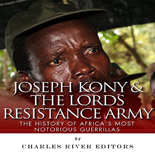 Amazon.com: Joseph Kony & The Lord's Resistance Army: The History of ...