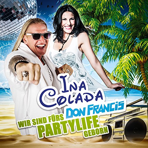 Amazon.co.jp: Wir sind fürs Partylife geborn : Ina Colada & Don Francis ...