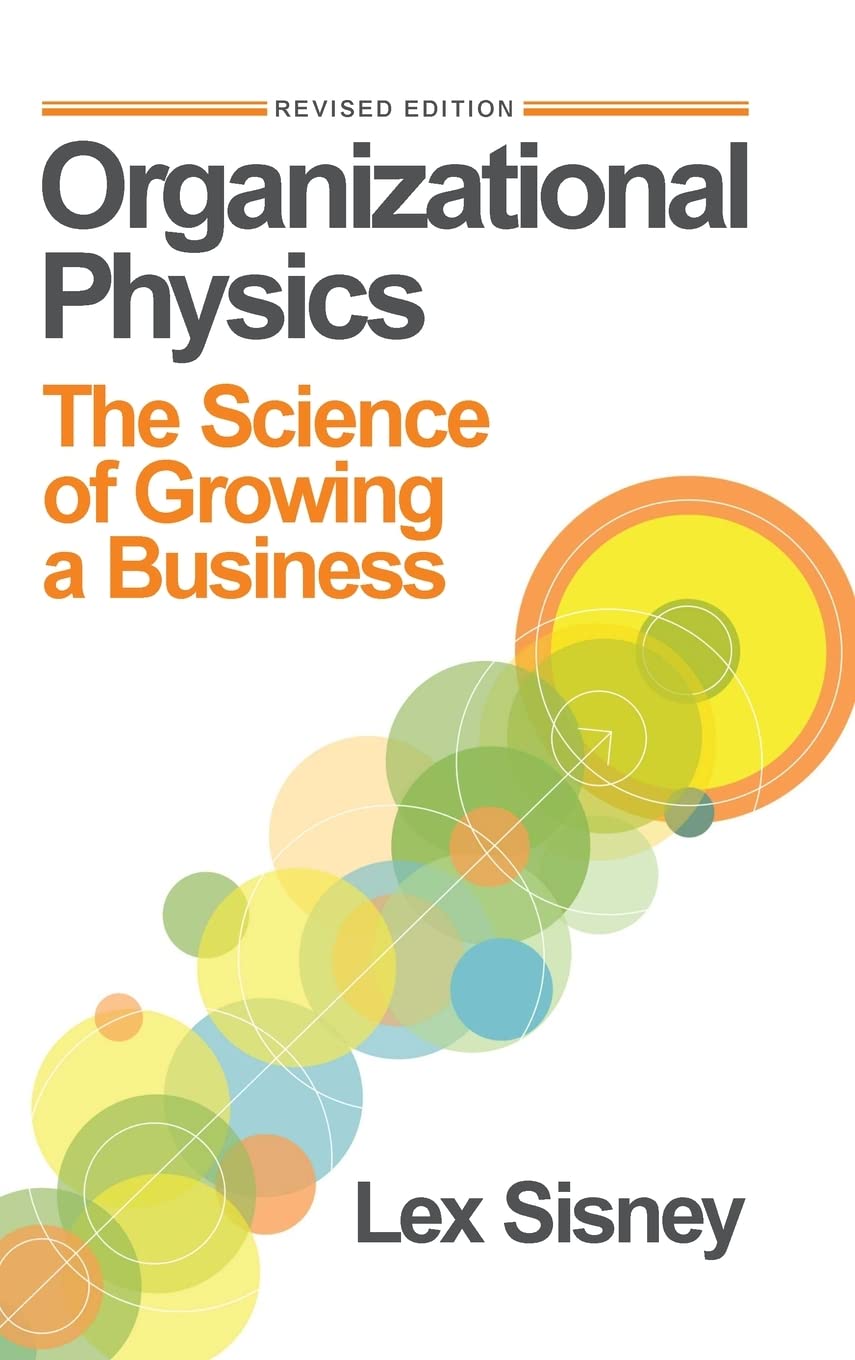 Snapklik.com : Organizational Physics: The Science Of Growing A Business