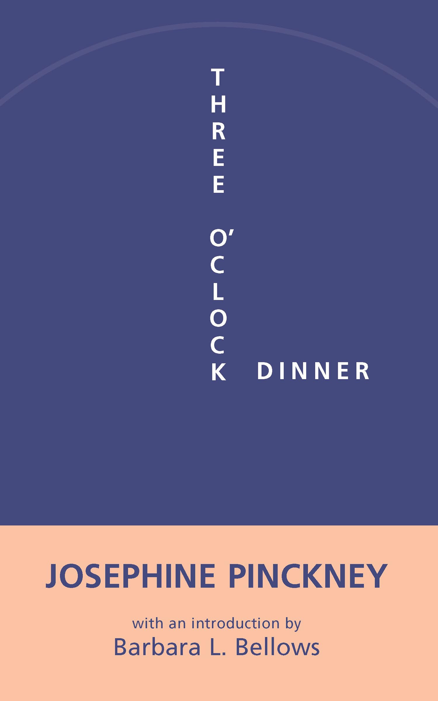 Three O'Clock Dinner: Pinckney, Josephine, Bellows, Barbara L ...