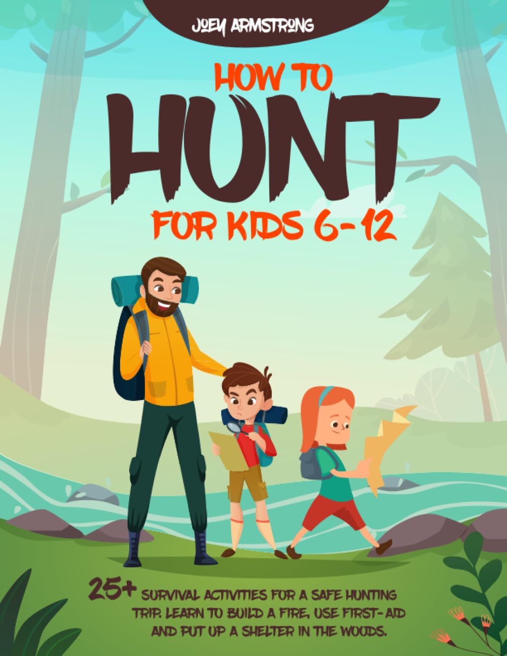 HOW TO HUNT FOR KIDS 6-12: 25+ SURVIVAL ACTIVITIES FOR A SAFE HUNTING ...