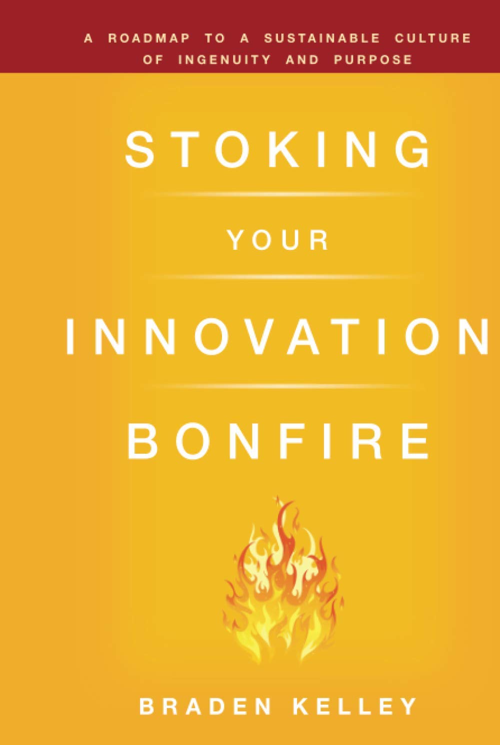 Stoking Your Innovation Bonfire: A Roadmap to a Sustainable Culture of ...