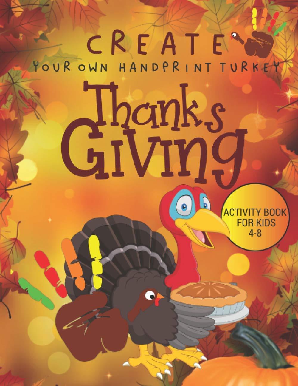 Create Your Own Handprint Turkey: Thanksgiving Activity Book For Kids ...