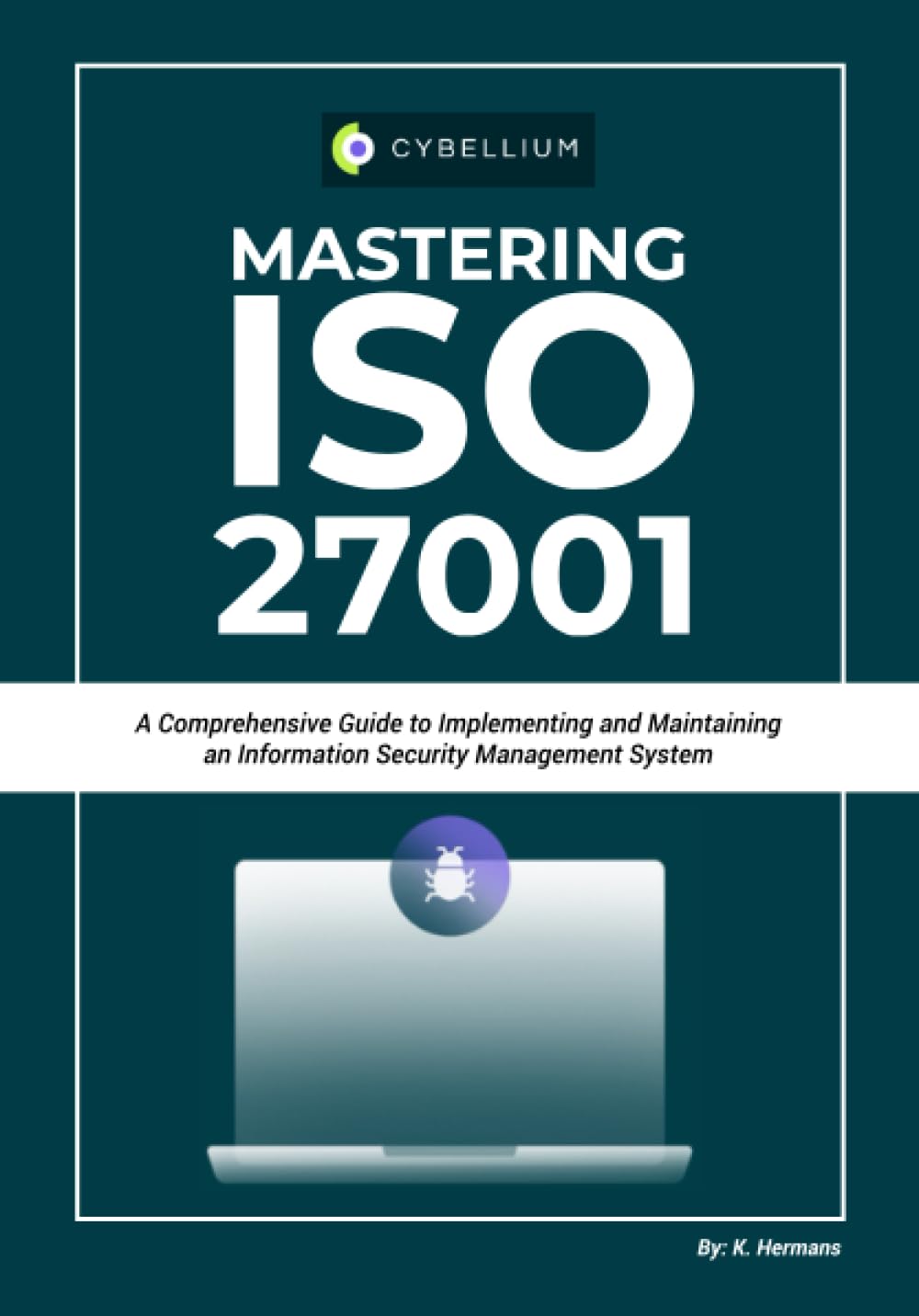 Mastering ISO 27001: A Comprehensive Guide to Implementing and ...