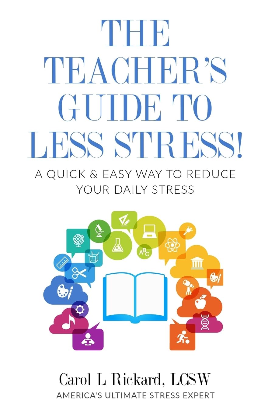 The Teacher's Guide To Less Stress: A Quick & Easy Way To Reduce Your ...