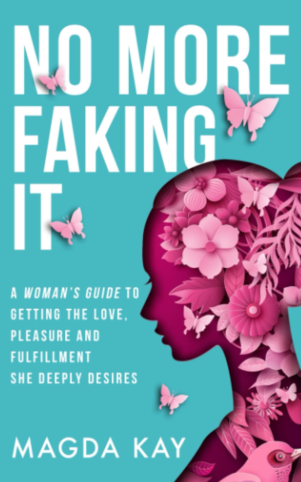 Amazon.com: No More Faking It: A woman’s guide to getting the love ...