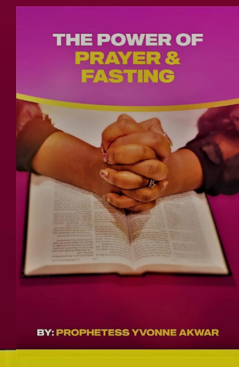 The Power Of Prayer and Fasting: Akwar, Yvonne: 9798390359655: Amazon ...