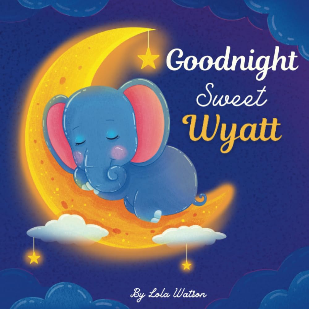 Goodnight Sweet Wyatt: A Personalized Children's Book & Bedtime Story ...