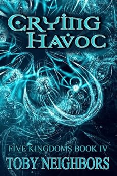 Crying Havoc (The Five Kingdoms Book 4) (English Edition) eBook : Neighbors, Toby: Amazon.de ...