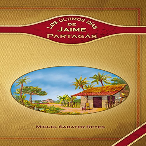 Últimos dias de Jaime Partagás [Last days of Jaime Partagas] (Audio ...