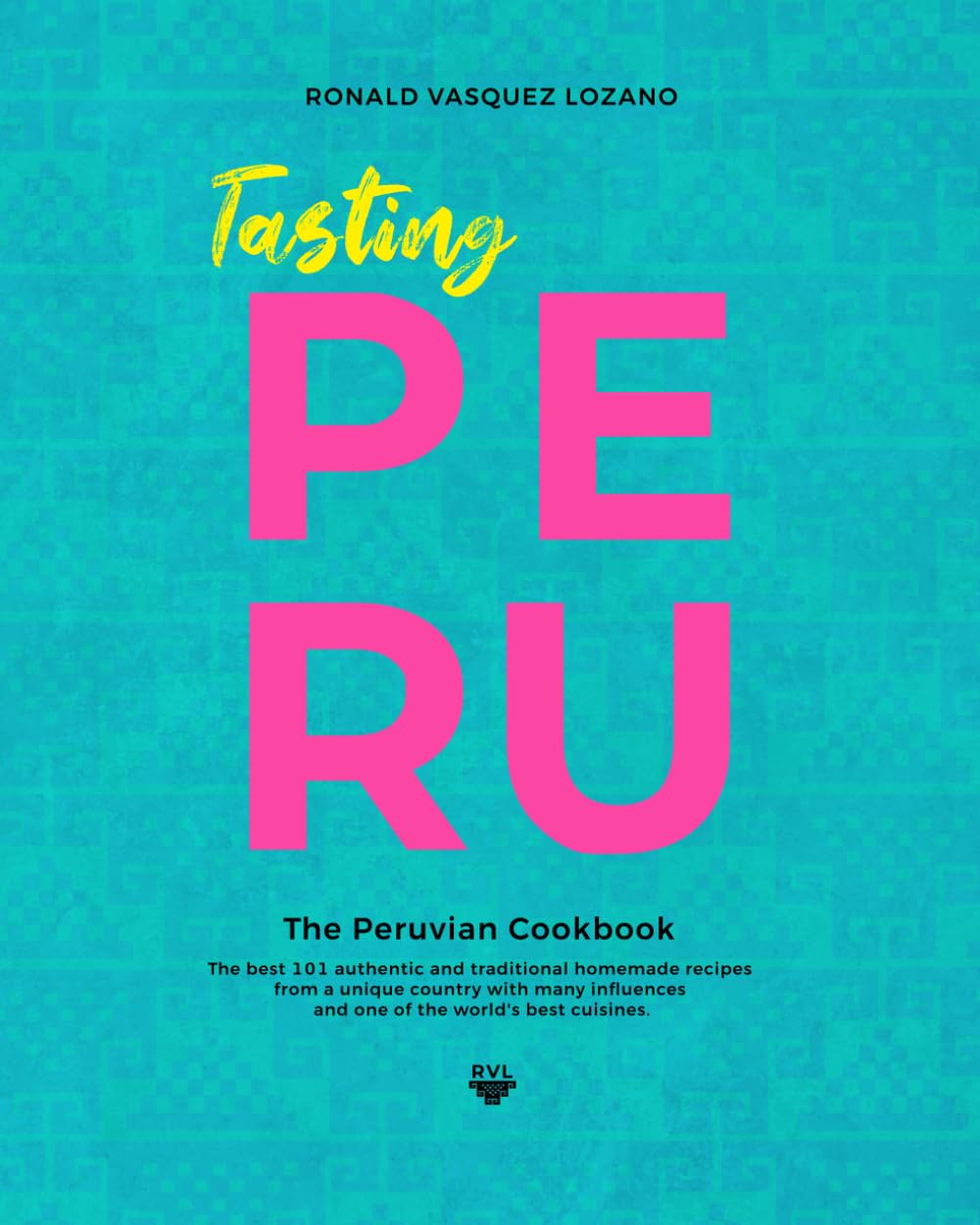 TASTING PERU - The Peruvian Cookbook: The best 101 authentic and ...