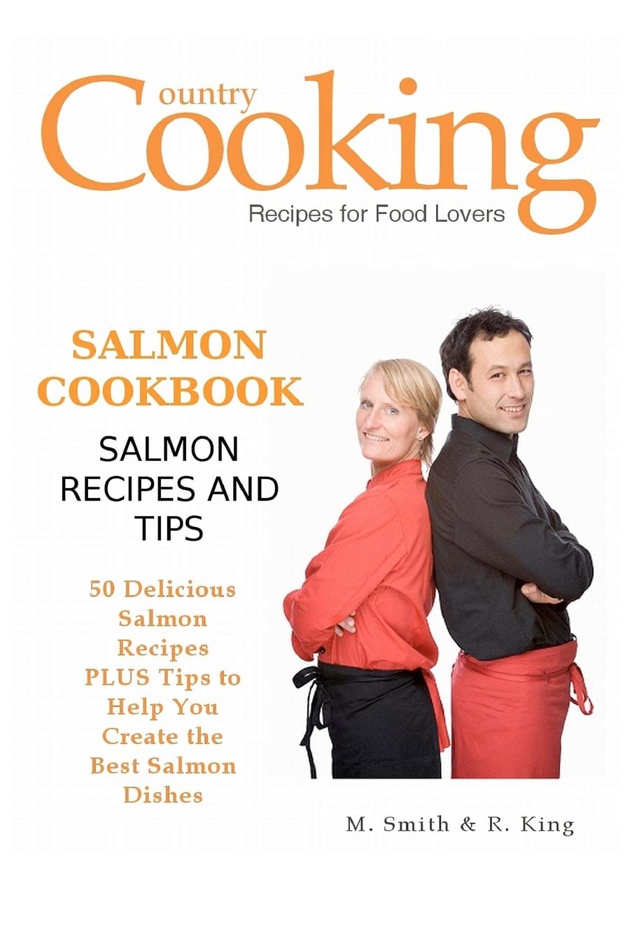 Salmon Cookbook: Salmon Recipes and Tips: Smith, M., King, R ...
