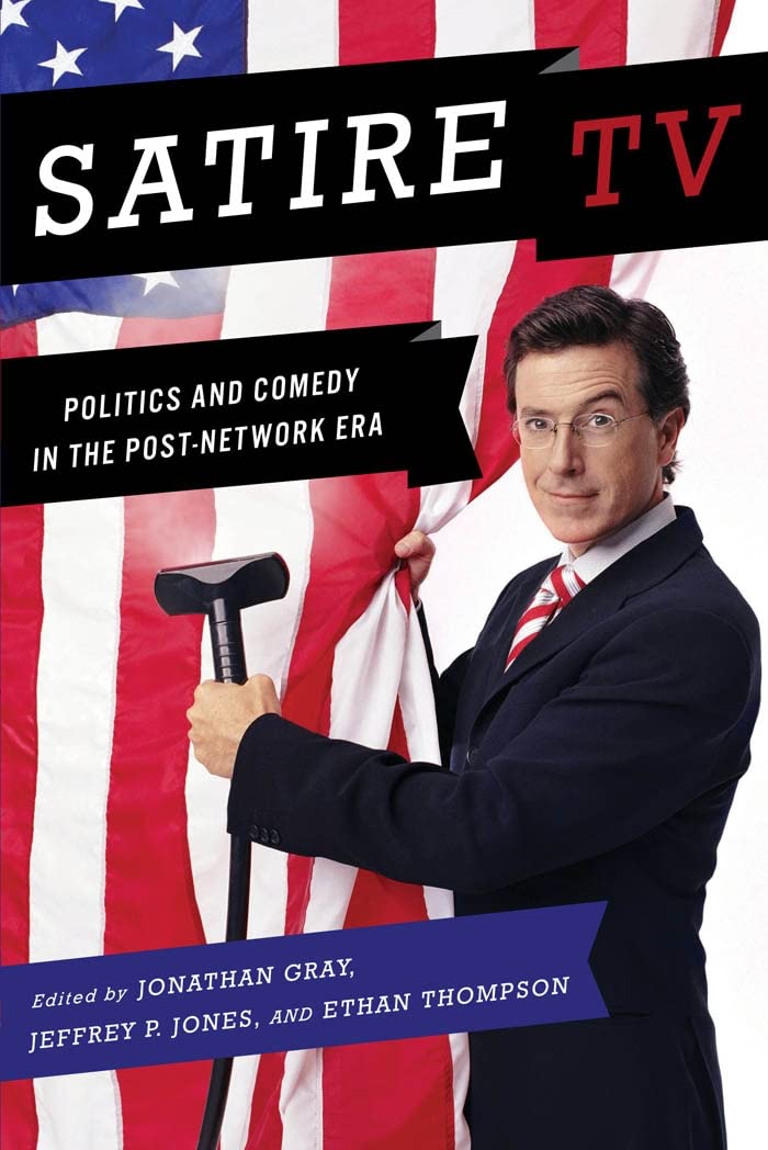 Satire TV: Politics and Comedy in the Post-Network Era: Jonathan Gray ...