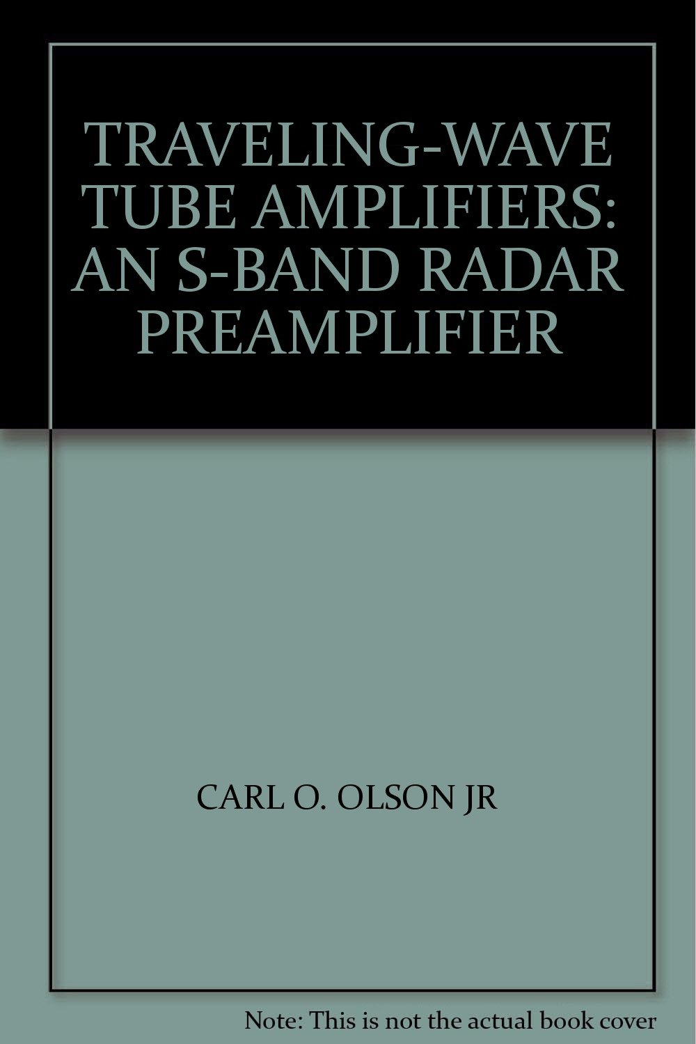 TRAVELING-WAVE TUBE AMPLIFIERS: AN S-BAND RADAR PREAMPLIFIER: CARL O ...