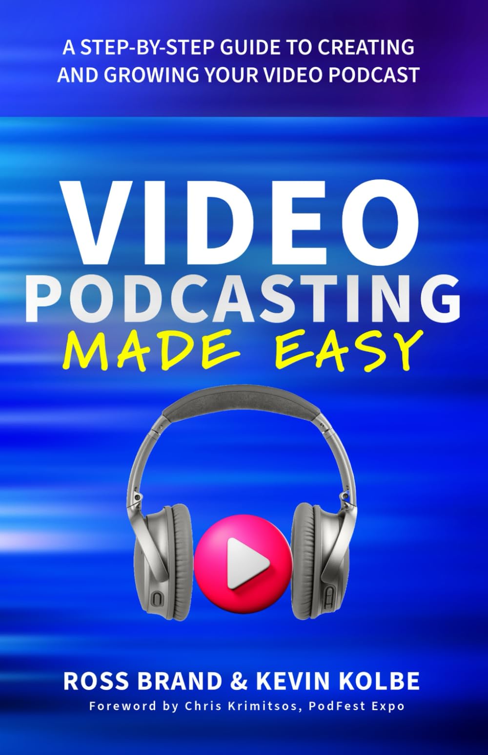 Video Podcasting Made Easy: A Step-By-Step Guide to Creating and ...