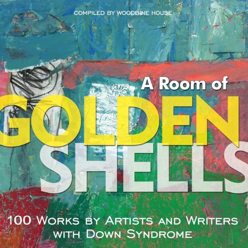 A Room of Golden Shells: 100 Works by Artists and Writers With Down ...