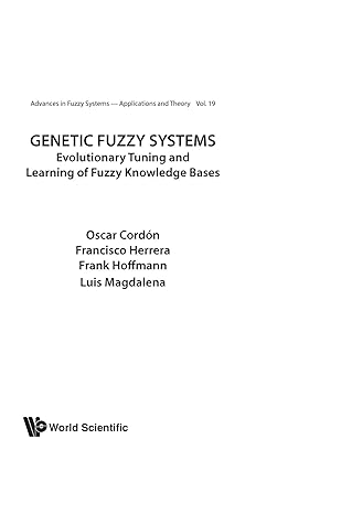 Genetic Fuzzy Systems: Evolutionary Tuning And Learning Of Fuzzy Knowledge Bases: 19 : Cordon ...